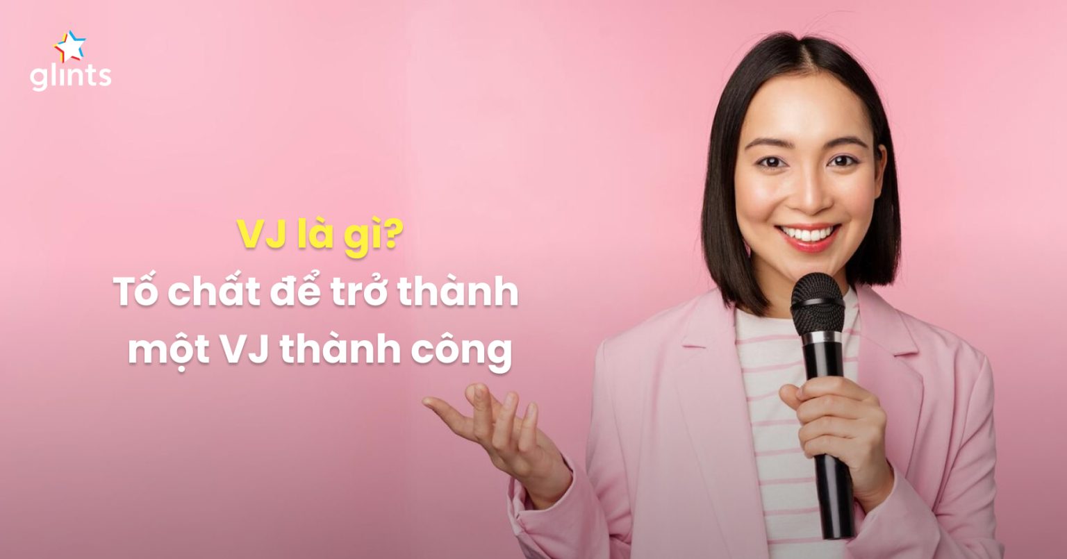 VJ là gì? Muốn thành công với nghề VJ cần có tố chất gì?