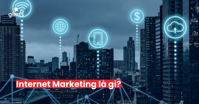 Internet Marketing là gì? Tổng quan về hệ thống Internet Marketing