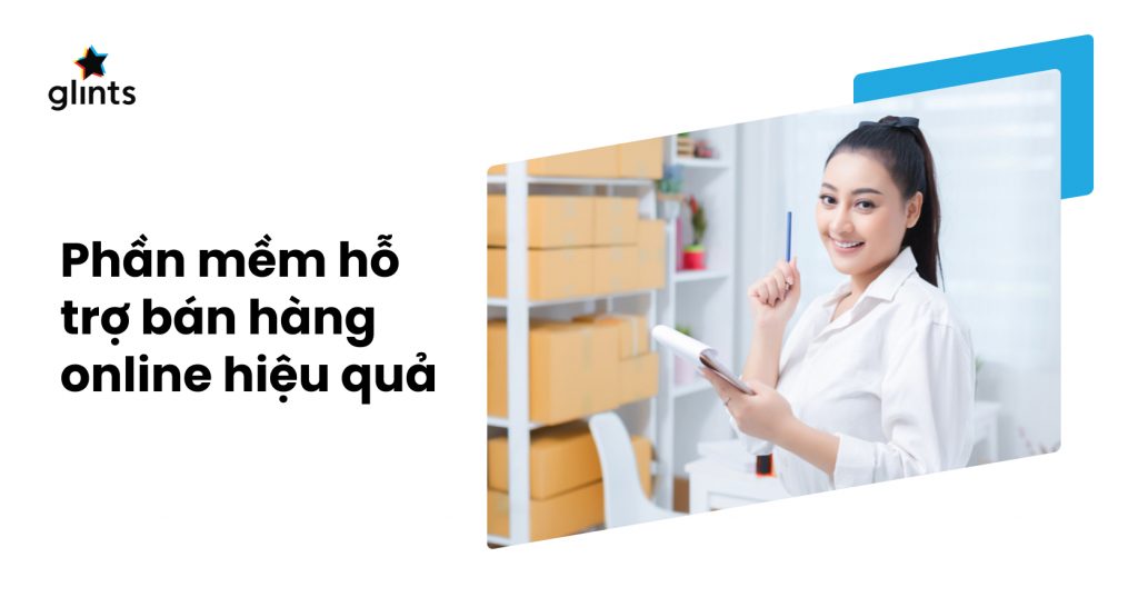 TOP 7 Phần Mềm Hỗ Trợ Bán Hàng Online Hiệu Quả