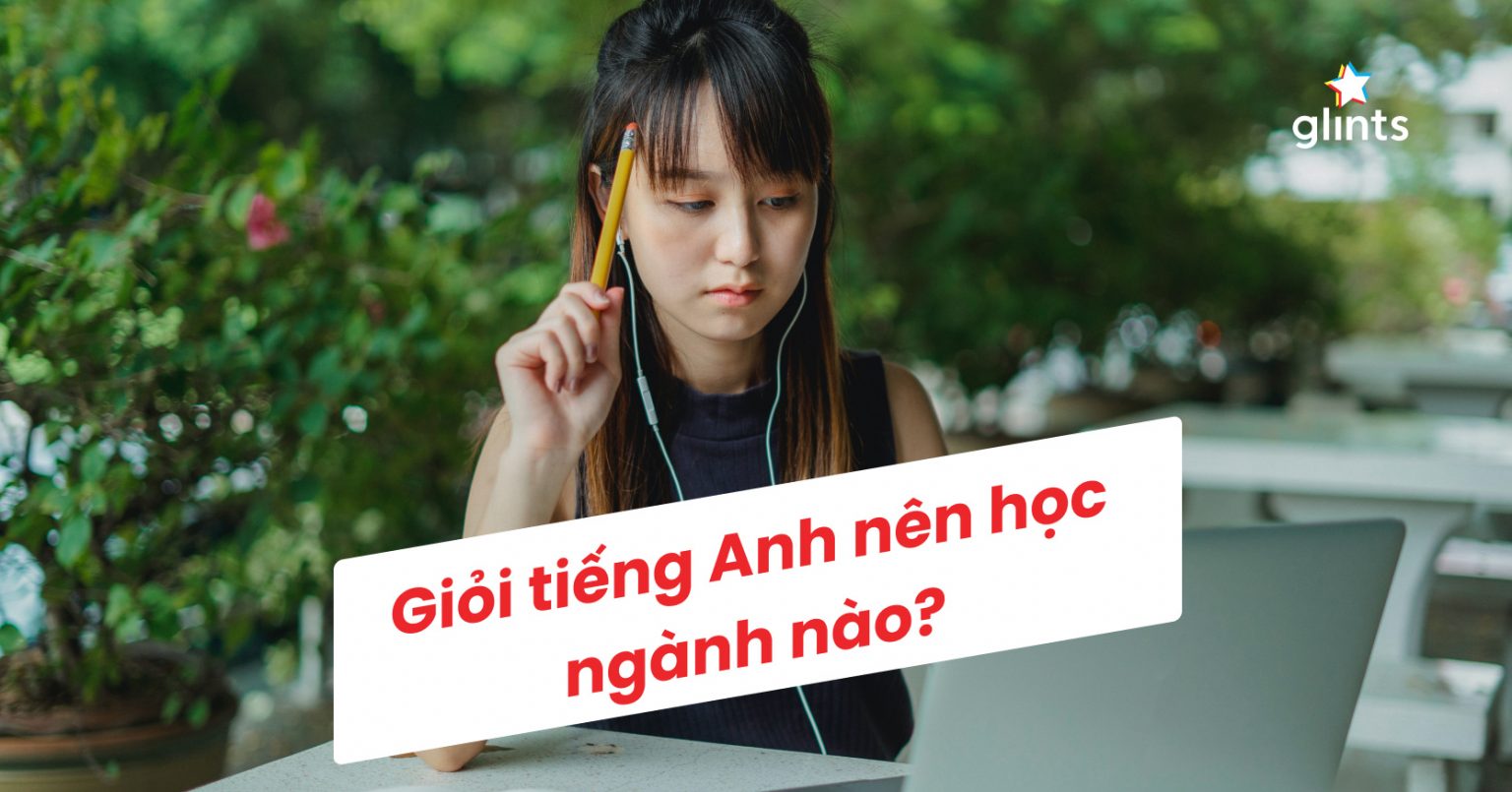 Giỏi Tiếng Anh Nên Học Ngành Nào?