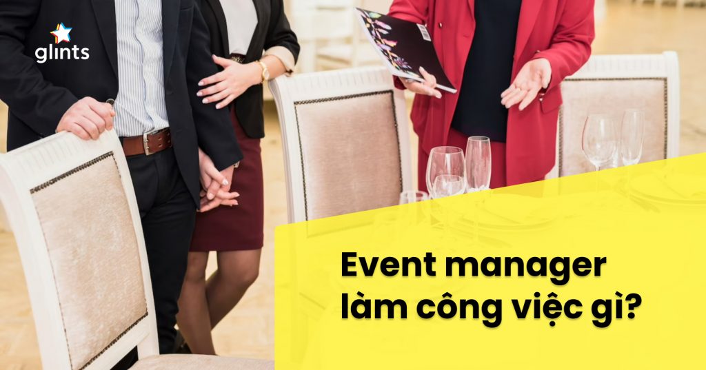 Event Manager Là Ai? Con Đường Trở Thành Event Manager Xuất Sắc ...