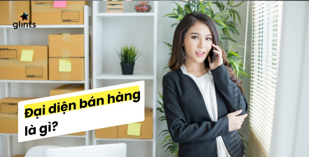 Đại Diện Bán Hàng Là Gì? Trách Nhiệm Và Công Việc Tổng Quát