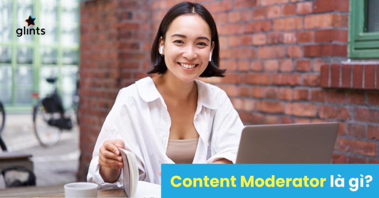 Content Moderator Là Gì? Trách Nhiệm Và Bộ Kỹ Năng Cần Thiết