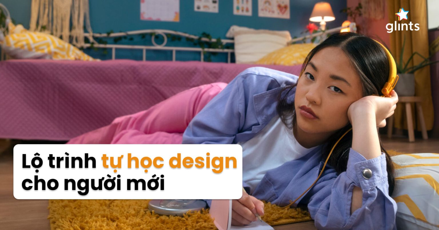 Lộ Trình Tự Học Design Cho Người Mới Bắt Đầu - Glints Vietnam Blog