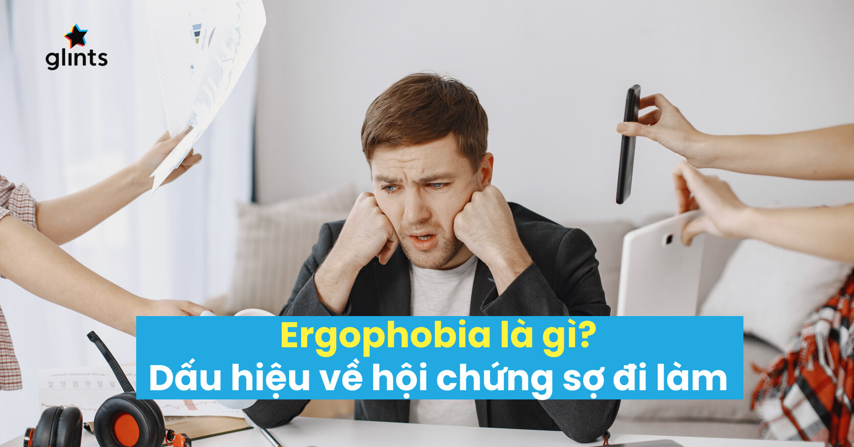 Ergophobia Là Gì? Sợ Làm Việc Có Phải Là Lười Biếng? - Glints Vietnam Blog