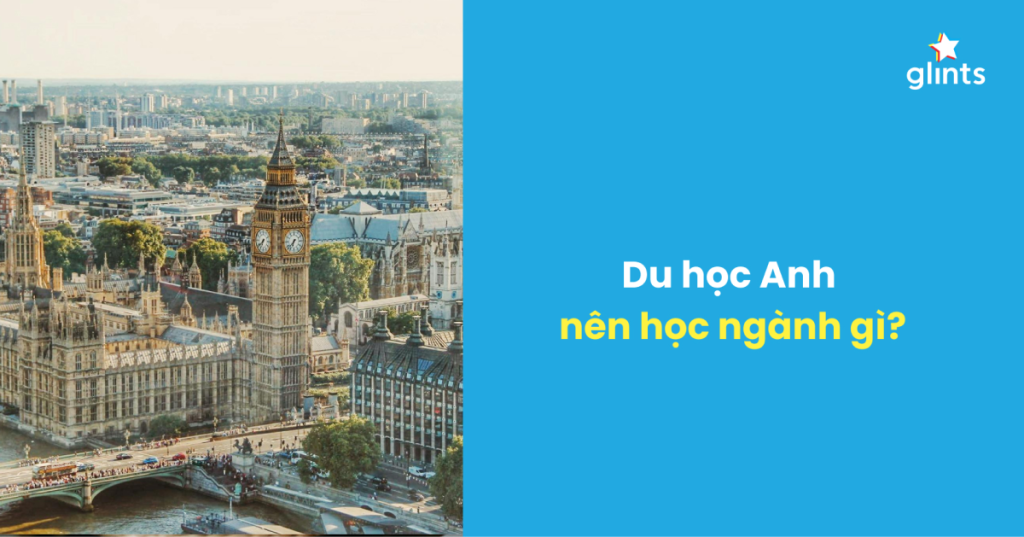 Du Học Anh Nên Học Ngành Gì? TOP 15+ Ngành Học Không Nên Bỏ Qua ...